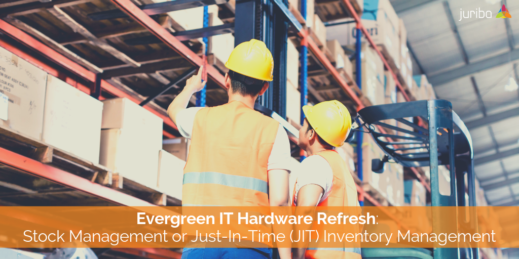 Evergreen IT Hardware Refresh: Stock Management or Just-In-Time (JIT ...