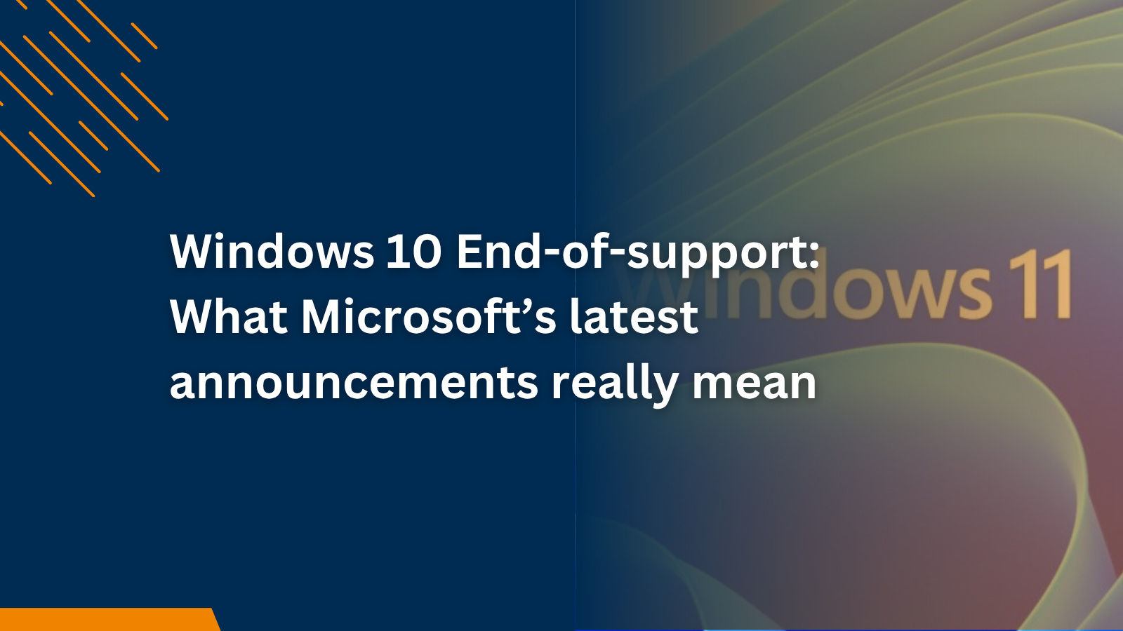 Windows 10 End-of-support: What Microsoft’s latest announcements really ...