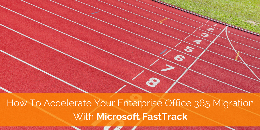 How To Accelerate Your Enterprise Office 365 Migration With Microsoft ...