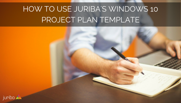 How To Use Juriba's Windows 10 Project Plan Template